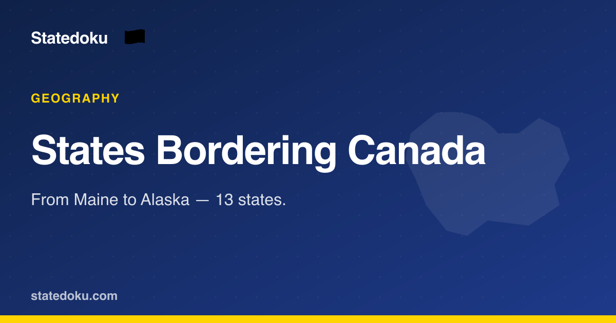 Alaska Alone Shares 1,538 Miles — 13 States That Border Canada (2026 ...